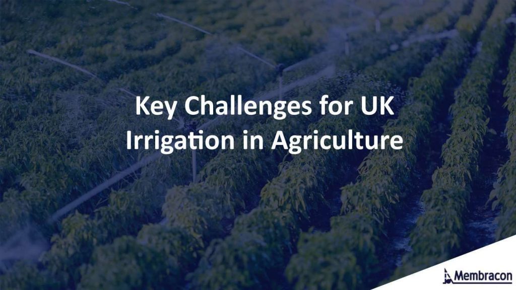 Key Challenges for UK Irrigation in Agriculture - Membracon