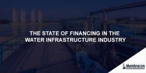 The state of financing in the water infrastructure industry - Membracon